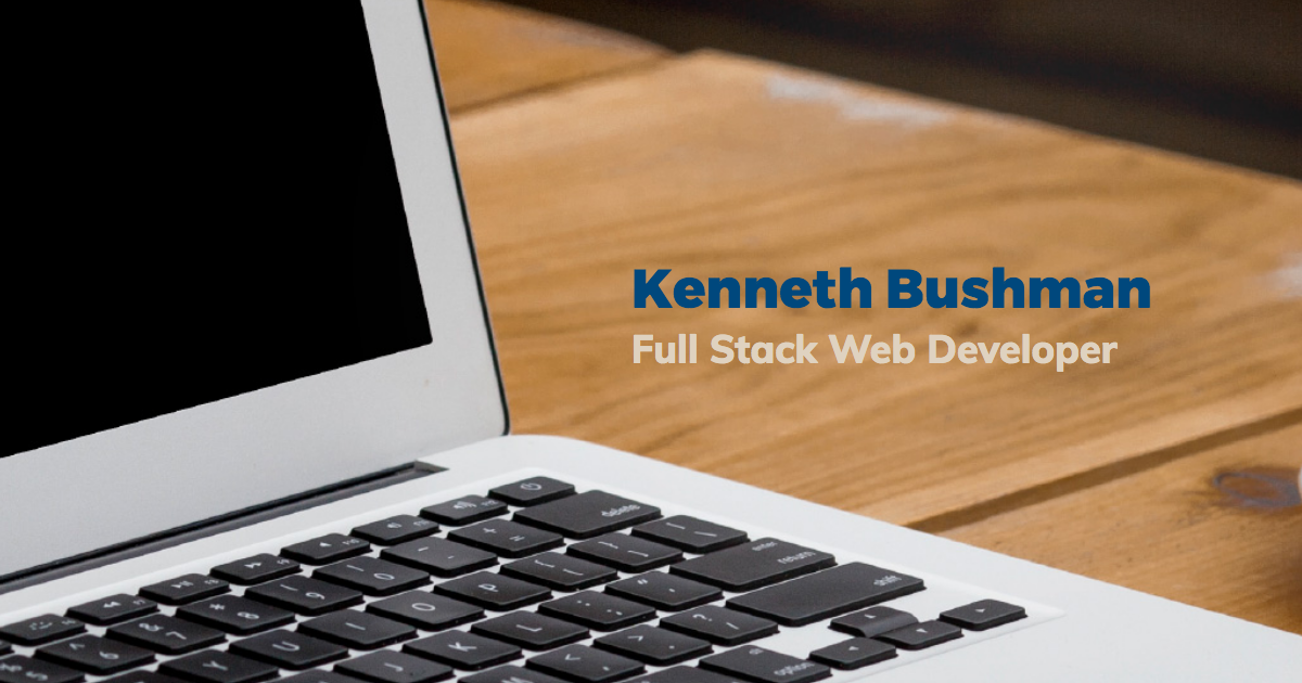Kenneth Bushman | Full Stack Web Developer